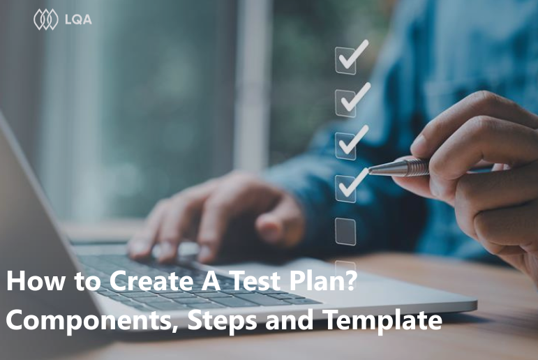 How to Create A Test Plan? Components, Steps and Template